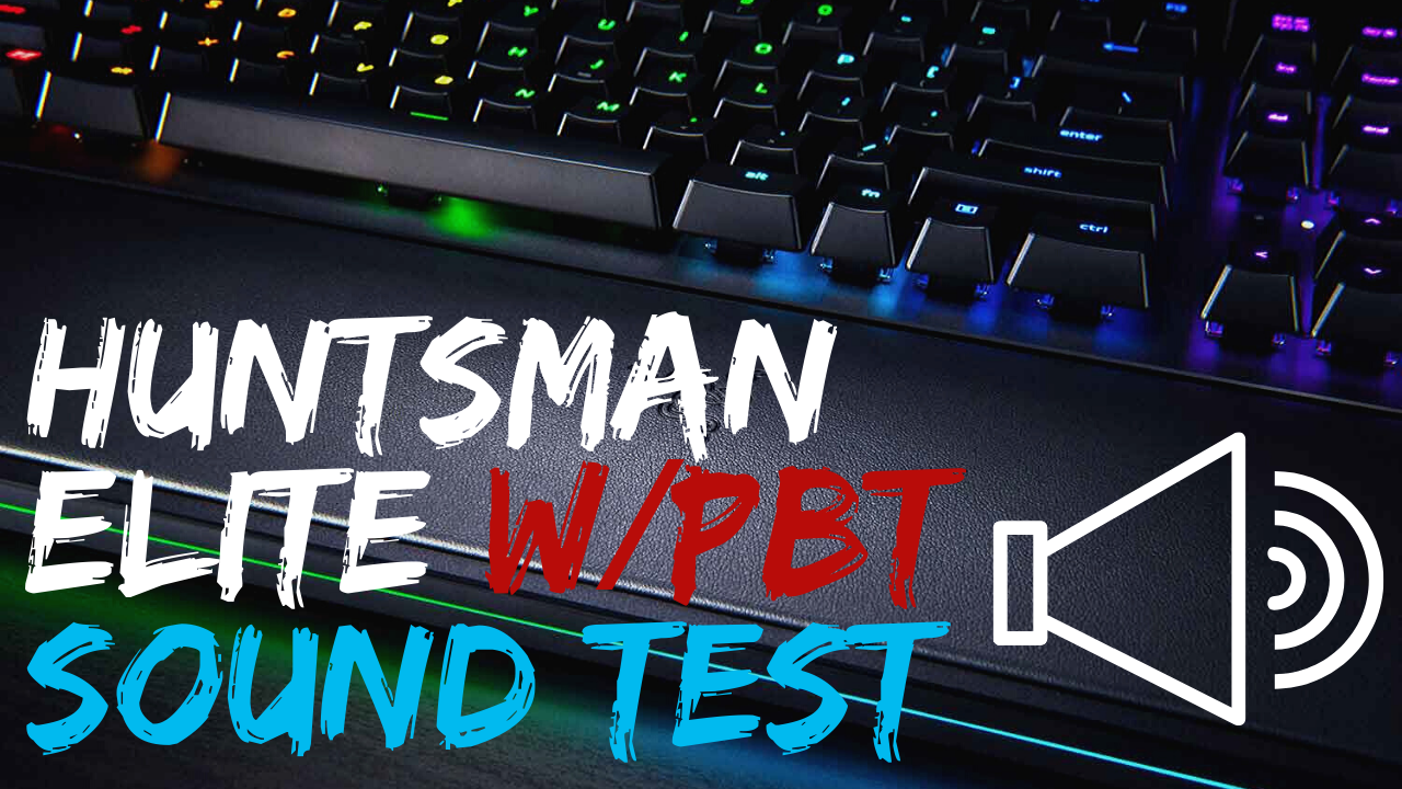 Huntsman Elite w/PBT Sound Test | T is for Tech